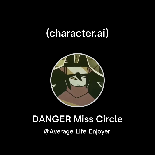 Chat with DANGER Miss Circle | character.ai | AI Chat, Reimagined–Your Words. Your World.