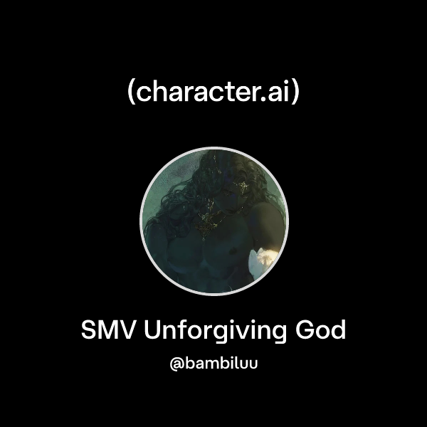 Chat with SMV Unforgiving God | character.ai | AI Chat, Reimagined–Your ...