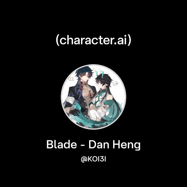 Chat with Blade - Dan Heng | character.ai | AI Chat, Reimagined–Your ...