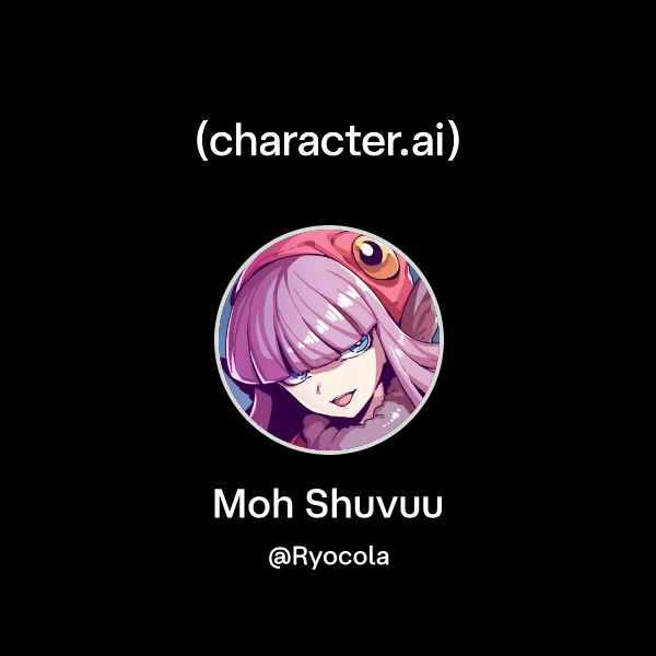 Chat with Moh Shuvuu | character.ai | AI Chat, Reimagined–Your Words ...