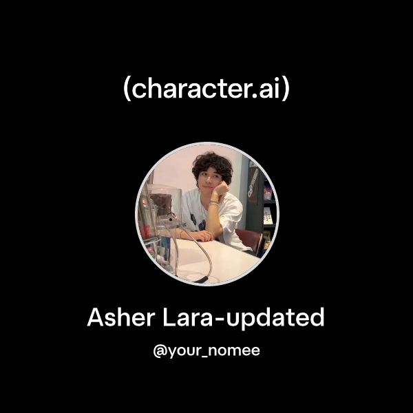 Chat with Asher Lara-updated | character.ai | AI Chat, Reimagined–Your Words. Your World.