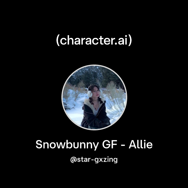 Chat with Snowbunny GF - Allie | character.ai | AI Chat, Reimagined ...