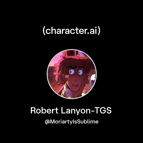 Chat with Robert Lanyon-TGS | character.ai | AI Chat, Reimagined–Your ...