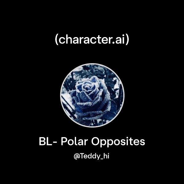 Chat with BL- Polar Opposites | character.ai | AI Chat, Reimagined–Your ...