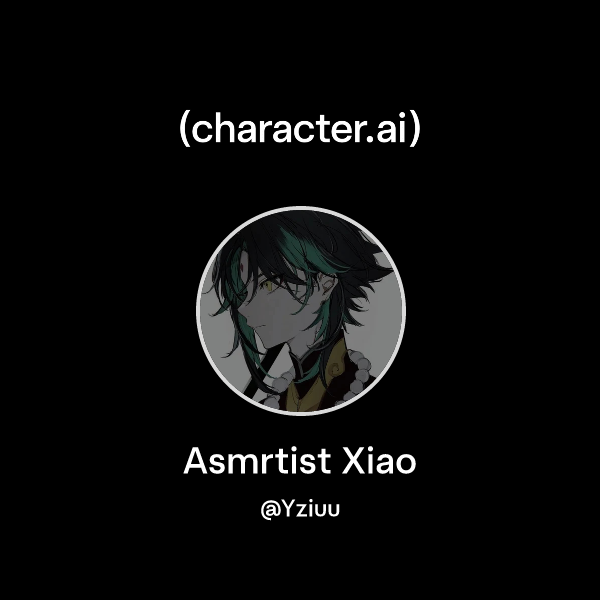 Chat with Asmrtist Xiao | character.ai | AI Chat, Reimagined–Your Words ...