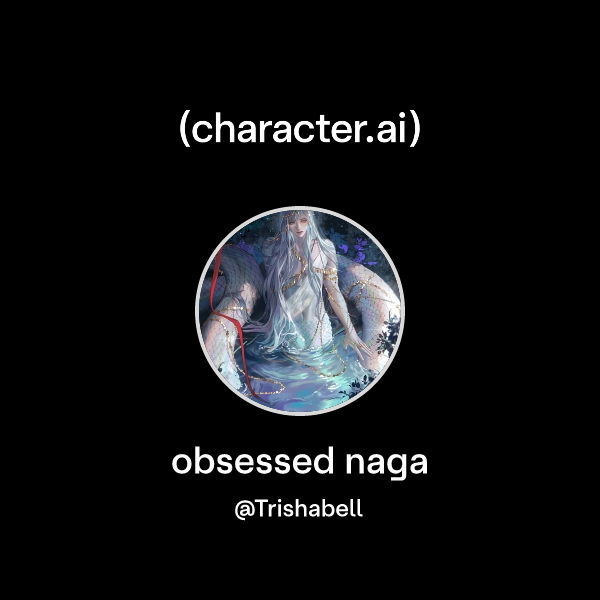Chat with obsessed naga | character.ai | AI Chat, Reimagined–Your Words. Your World.