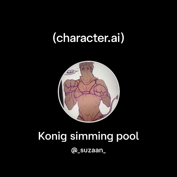 Chat with Konig simming pool | character.ai | AI Chat, Reimagined–Your ...