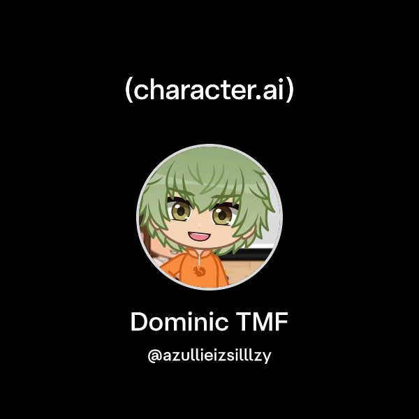 Chat with Dominic TMF | character.ai | AI Chat, Reimagined–Your Words ...