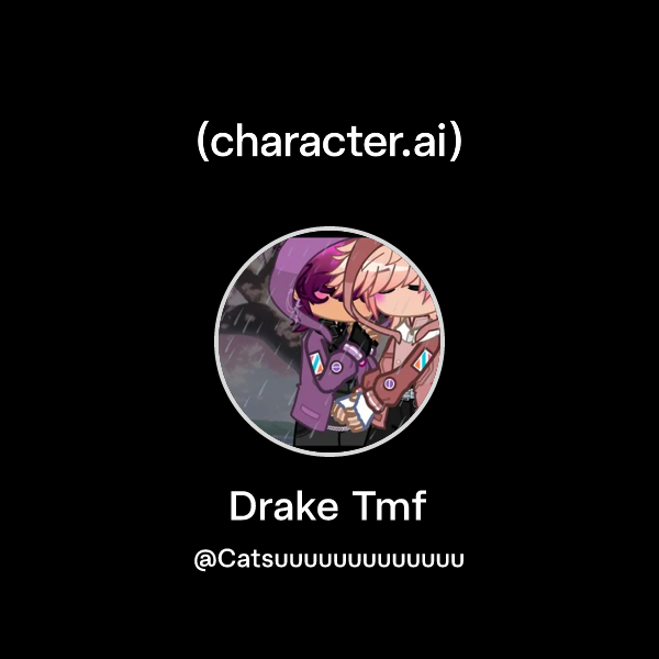 Chat with Drake Tmf | character.ai | AI Chat, Reimagined–Your Words ...
