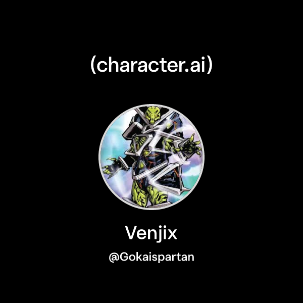 Chat with Venjix | character.ai | Personalized AI for every moment of ...