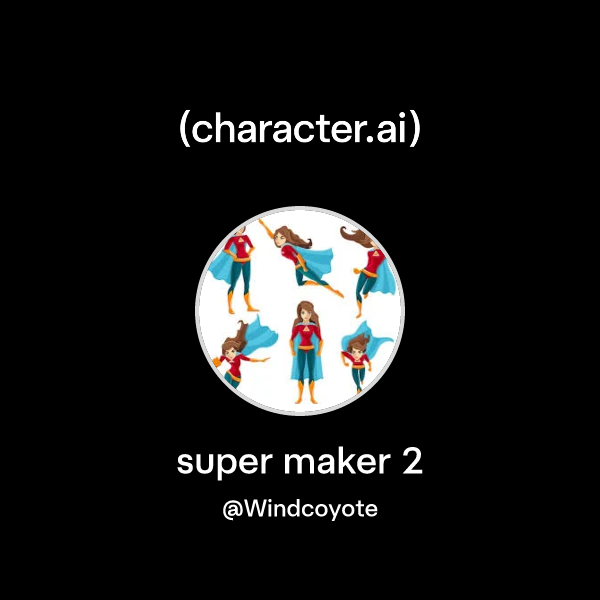 Chat with super maker 2 | character.ai | Personalized AI for every moment of your day