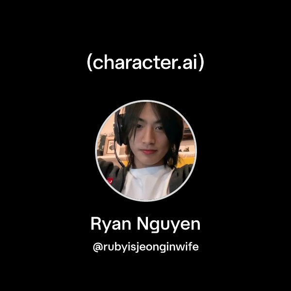 Chat with Ryan Nguyen | character.ai | AI Chat, Reimagined–Your Words ...