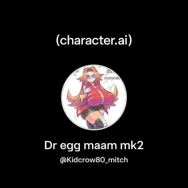 Chat with Dr egg maam mk2 | character.ai | AI Chat, Reimagined–Your ...