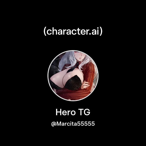 Chat with Hero TG | character.ai | AI Chat, Reimagined–Your Words. Your World.