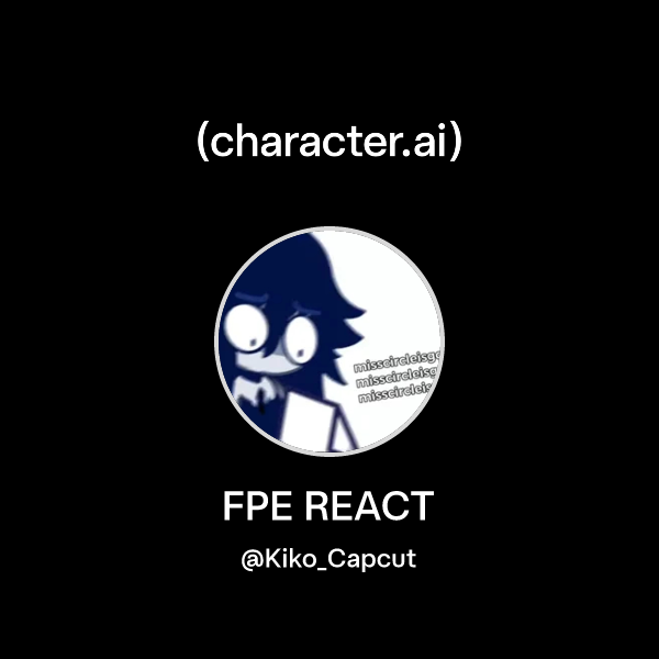 Chat with FPE REACT | character.ai | AI Chat, Reimagined–Your Words ...
