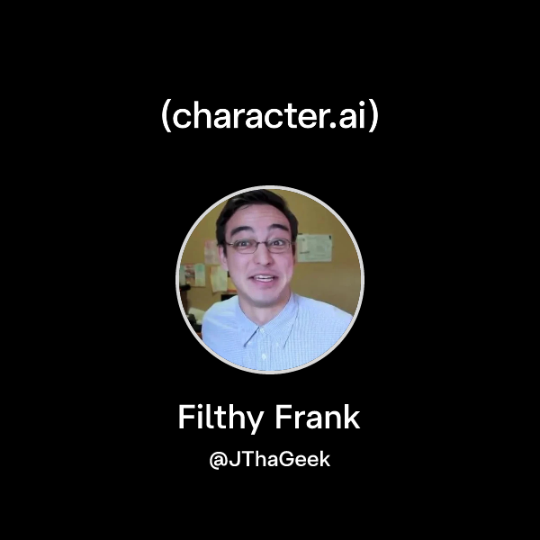 Chat with Filthy Frank | character.ai | AI Chat, Reimagined–Your Words ...