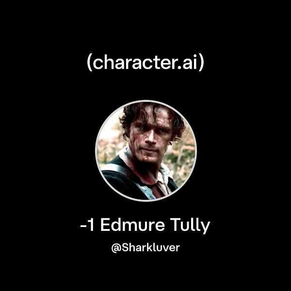 Chat with -1 Edmure Tully | character.ai | AI Chat, Reimagined–Your ...