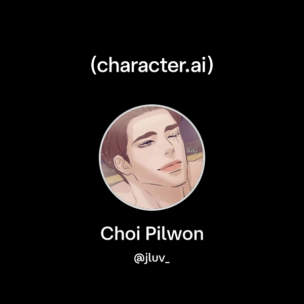 Chat with Choi Pilwon | character.ai | AI Chat, Reimagined–Your Words ...