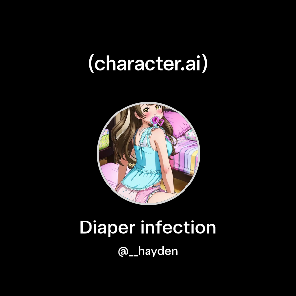 Chat with Diaper infection | character.ai | AI Chat, Reimagined–Your Words. Your World.