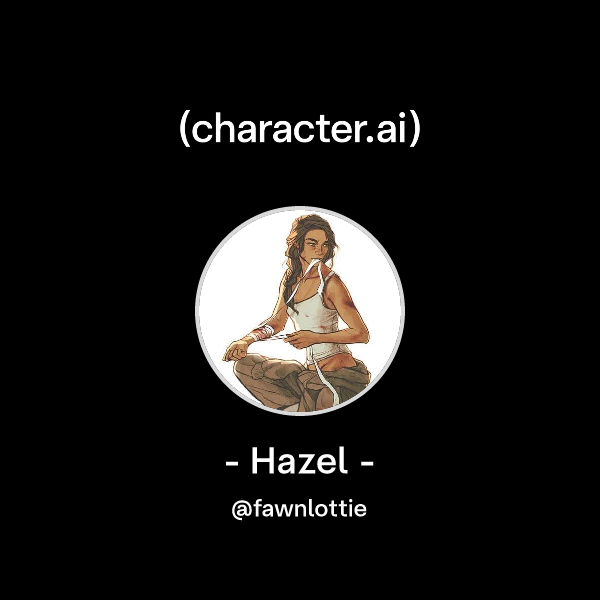 Chat with - Hazel - | character.ai | AI Chat, Reimagined–Your Words ...