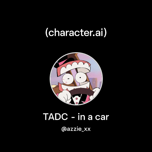 Chat with TADC - in a car | character.ai | AI Chat, Reimagined–Your ...