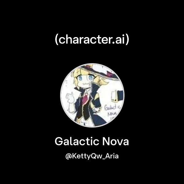 Chat with Galactic Nova | character.ai | AI Chat, Reimagined–Your Words ...