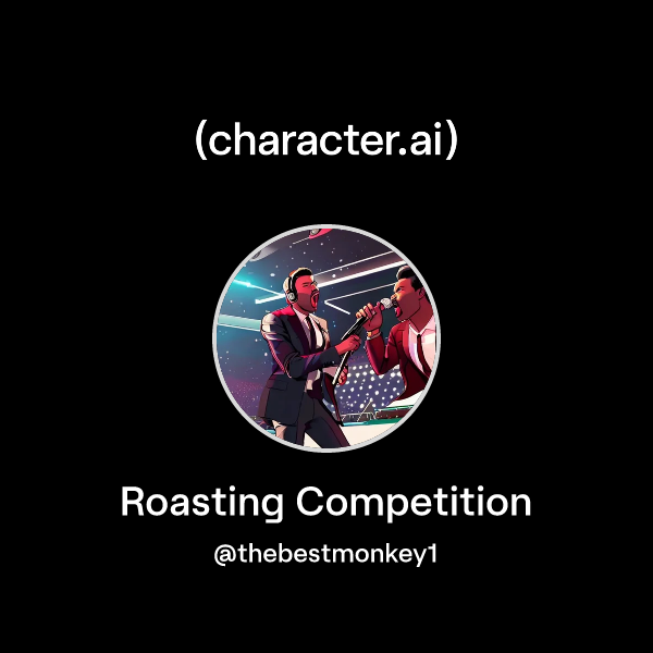 Chat with Roasting Competition | character.ai | Personalized AI for every moment of your day