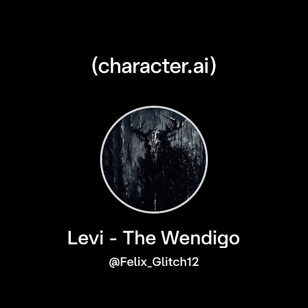 Chat with Levi - The Wendigo | character.ai | AI Chat, Reimagined–Your ...