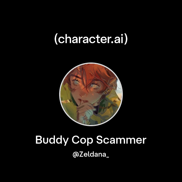 Chat with Buddy Cop Scammer | character.ai | Personalized AI for every moment of your day
