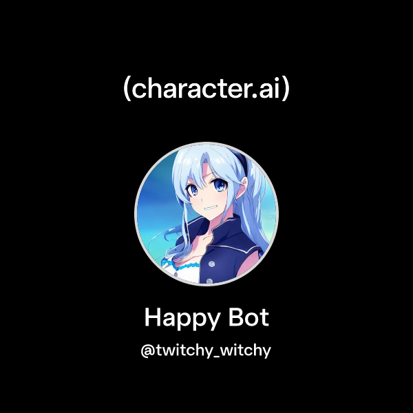 Chat with Happy Bot | character.ai | Personalized AI for every moment ...