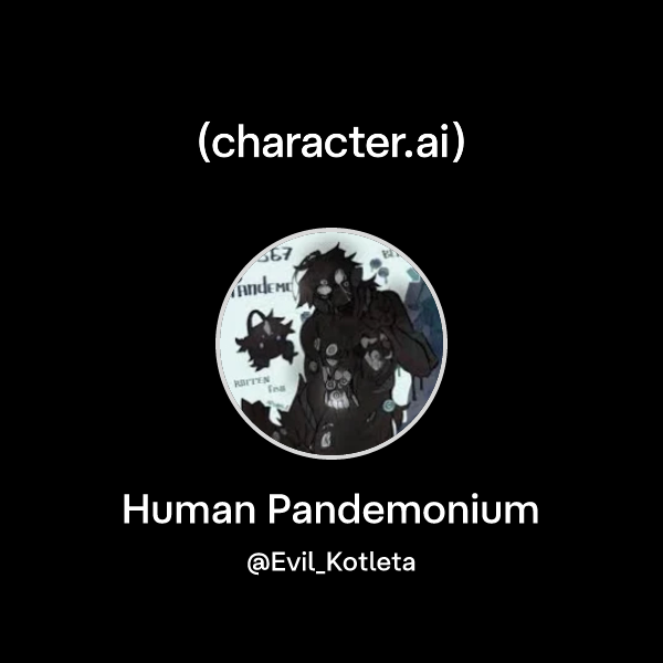 Chat with Human Pandemonium | character.ai | AI Chat, Reimagined–Your ...