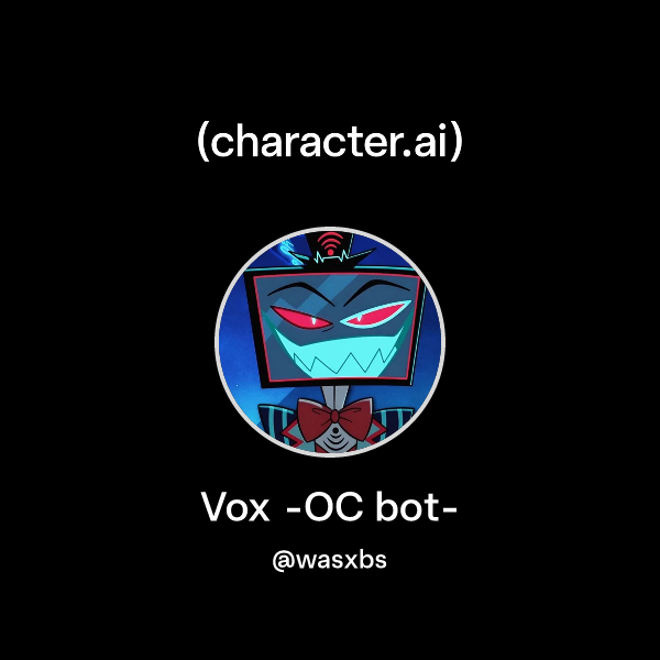 Chat with Vox -OC bot- | character.ai | Personalized AI for every ...