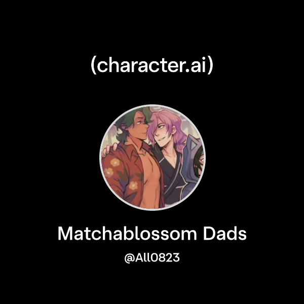 Chat with Matchablossom Dads | character.ai | Personalized AI for every ...