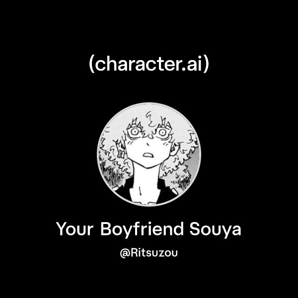 Chat with Your Boyfriend Souya | character.ai | AI Chat, Reimagined–Your Words. Your World.