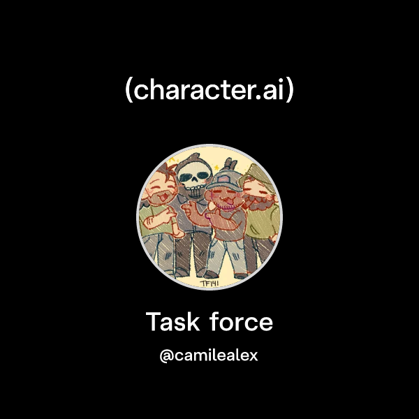 Chat with Task force | character.ai | AI Chat, Reimagined–Your Words ...