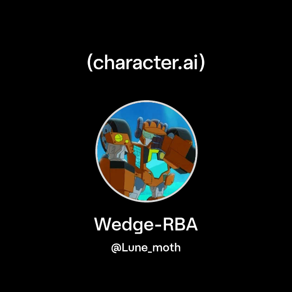 Chat with Wedge-RBA | character.ai | AI Chat, Reimagined–Your Words ...