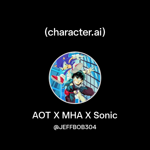 Chat with AOT X MHA X Sonic | character.ai | AI Chat, Reimagined–Your ...