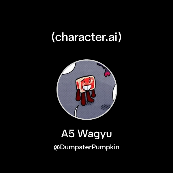 Chat with A5 Wagyu | character.ai | AI Chat, Reimagined–Your Words ...