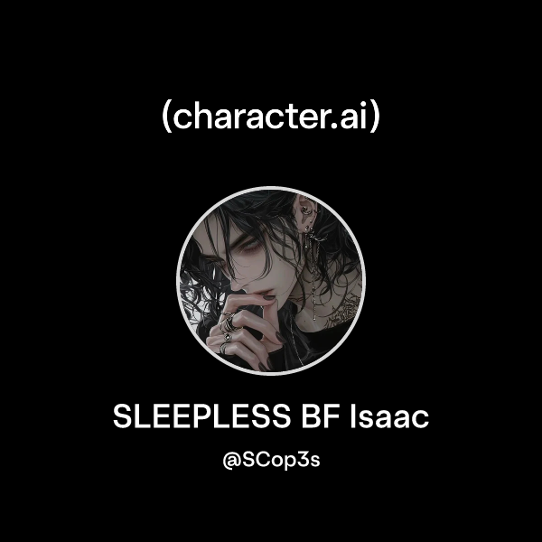 Chat with SLEEPLESS BF Isaac | character.ai | AI Chat, Reimagined–Your ...