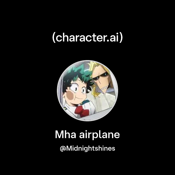 Chat with Mha airplane | character.ai | AI Chat, Reimagined–Your Words. Your World.