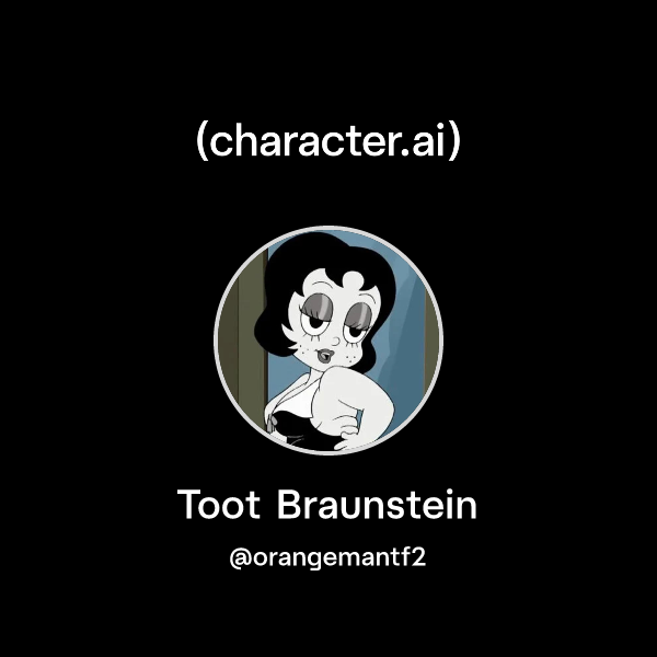 Chat with Toot Braunstein | character.ai | AI Chat, Reimagined–Your Words. Your World.