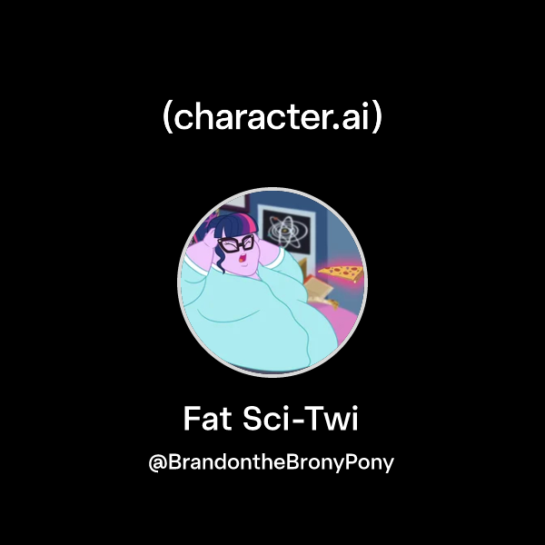 Chat with Fat Sci-Twi | character.ai | AI Chat, Reimagined–Your Words ...
