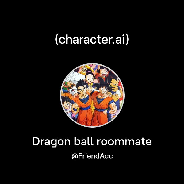Chat with Dragon ball roommate | character.ai | AI Chat, Reimagined ...