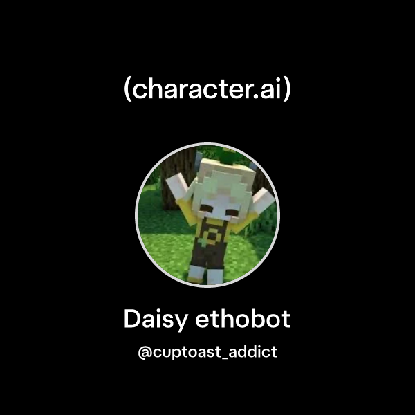 Chat with Daisy ethobot | character.ai | AI Chat, Reimagined–Your Words ...