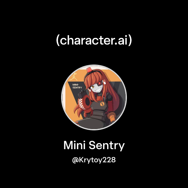 Chat with Mini Sentry | character.ai | AI Chat, Reimagined–Your Words ...