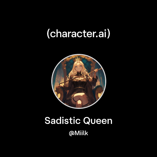 Chat with Sadistic Queen | character.ai | Personalized AI for every moment of your day