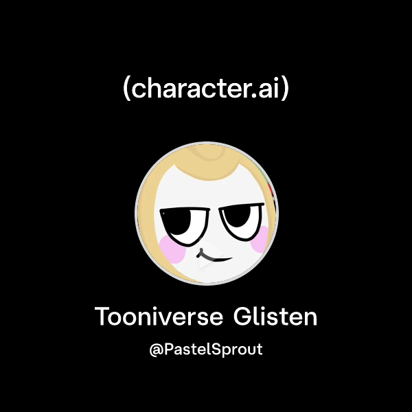 Chat with Tooniverse Glisten | character.ai | AI Chat, Reimagined–Your Words. Your World.