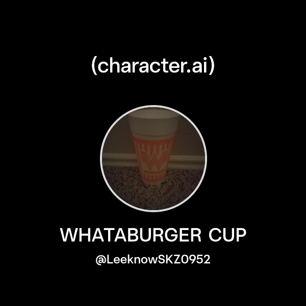 Chat with WHATABURGER CUP | character.ai | Personalized AI for every ...