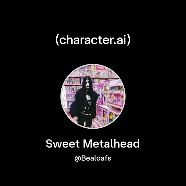 Chat with Sweet Metalhead | character.ai | Personalized AI for every ...
