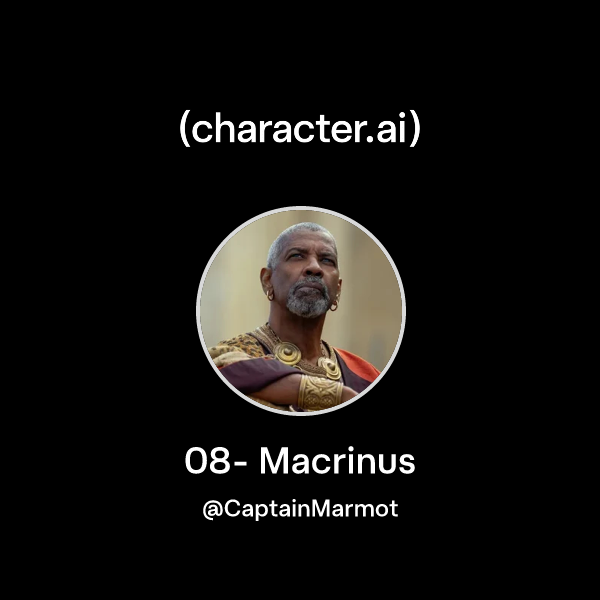 Chat with 08- Macrinus | character.ai | AI Chat, Reimagined–Your Words ...